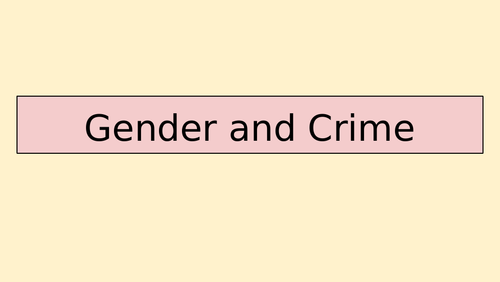 Sociology A-Level- Crime and Deviance - Gender & Crime | Teaching Resources