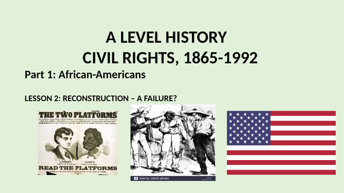 A LEVEL CIVIL RIGHTS PART 1: AFRICAN-AMERICAN. LESSON 2: RECONSTRUCTION ...