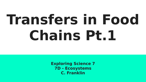 7D - Transfers in food chains pt1 | Teaching Resources