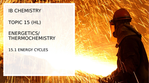 IB Chemistry - Topic 15 - 15.1 Energy Cycles | Teaching Resources