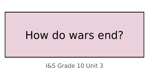 How do wars end - IB DP MYP IGCSE ALEVEL | Teaching Resources