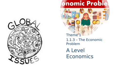 A Level Economics - Pearson Edexcel - Theme 1 - 1.1.3 - The Economic Problem | Teaching Resources