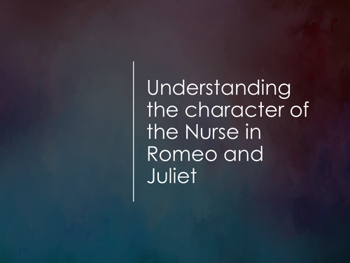 Understanding the character of the Nurse in Romeo and Juliet | Teaching ...
