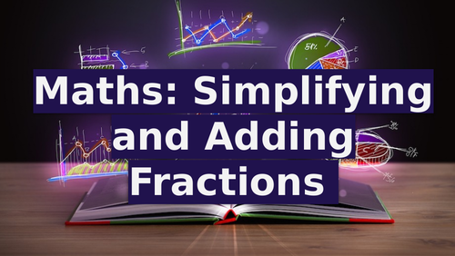 Simplifying and Adding Fractions | Teaching Resources