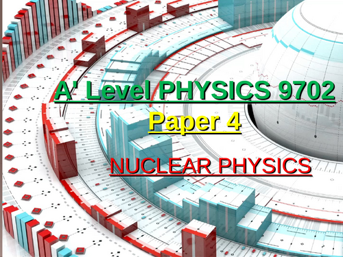 A Level Physics 9702: NUCLEAR PHYSICS | Teaching Resources
