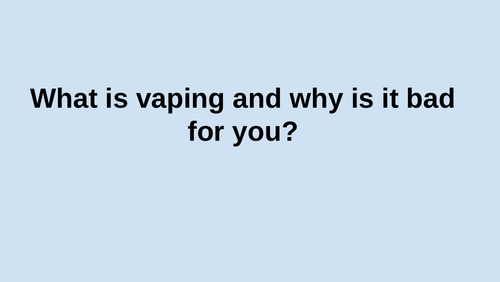 What is vaping and why is it bad for you? | Teaching Resources