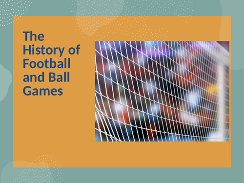 History of Ball games & Football Lesson | Teaching Resources