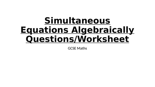 Simultaneous Equations Algebraically Questions/Worksheet - GCSE Maths ...