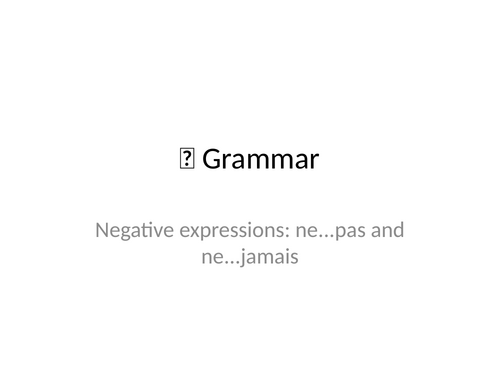 Negative Expressions – ne...pas and ne...jamais | Teaching Resources