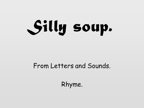 Silly Soup Rhyme Presentation by buffywoo - Teaching Resources - Tes