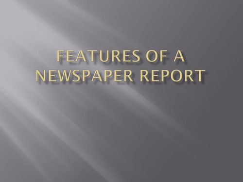 Features of a Newspaper Report | Teaching Resources Features of a Newspaper Report | Teaching Resources