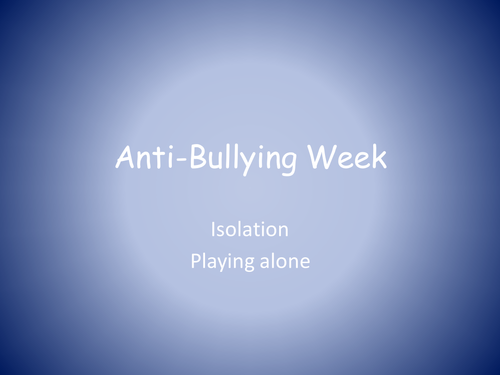 Anti-Bullying power point -playing alone/isolation | Teaching Resources