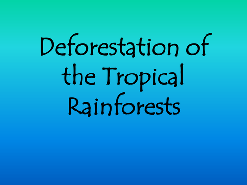 Causes of Deforestation | Teaching Resources Causes of Deforestation | Teaching Resources