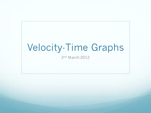 Velocity-Time Graphs | Teaching Resources Velocity-Time Graphs | Teaching Resources