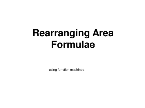 Rearranging Area Formulae | Teaching Resources Rearranging Area Formulae | Teaching Resources