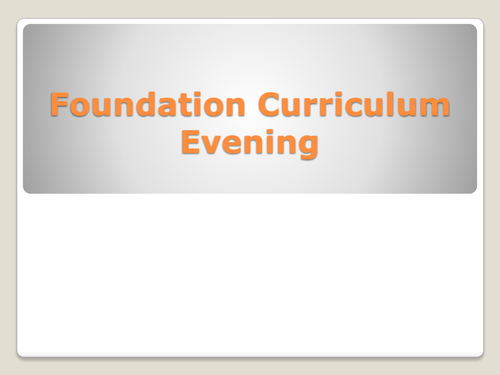Foundation Curriculum Evening - parents' PPT | Teaching Resources