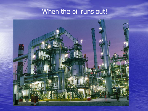 When the oil runs out | Teaching Resources