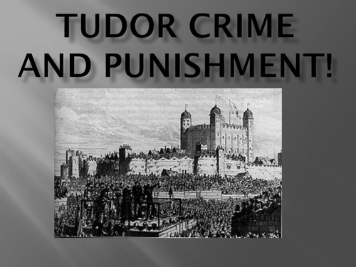 TUDOR CRIME AND PUNISHMENT PUPIL LED LESSON by mbe20 - Teaching ...