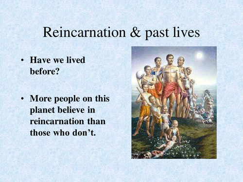 Reincarnation and past lives by - UK Teaching Resources - TES