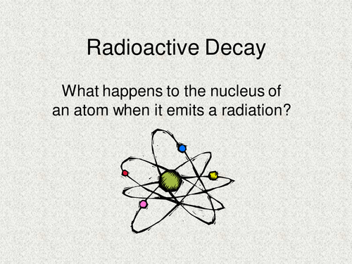 Radioactive decay | Teaching Resources