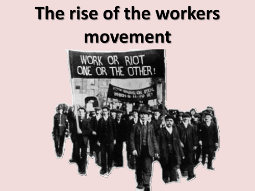 The rise of the workers movement | Teaching Resources