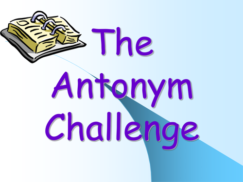 Antonym challenge wrap up | Teaching Resources