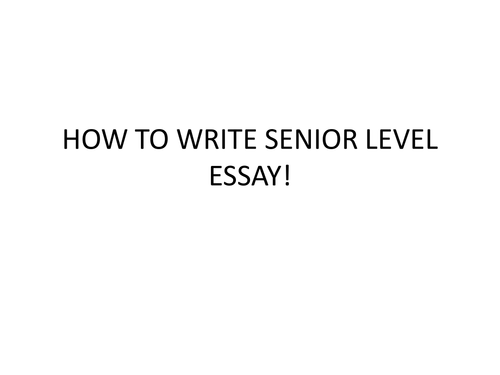 How to write a senior level Essay | Teaching Resources