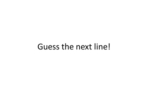 Guess the next line | Teaching Resources